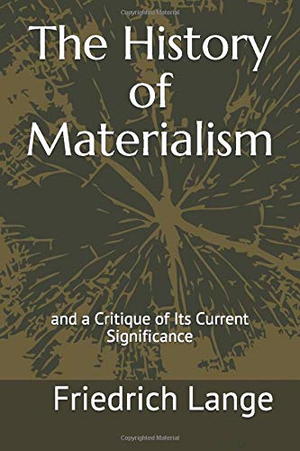 The History of Materialism: and a Critique of Its Current Significance ...