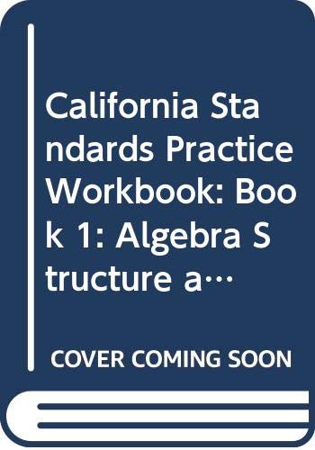 Buy California Standards Practice Workbook: Book 1: Algebra Structure ...