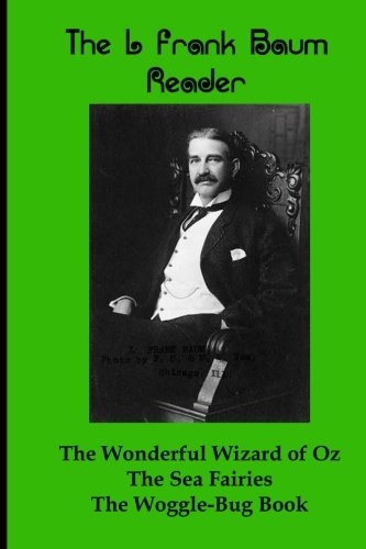 The L Frank Baum Reader: The Wonderful Wizard of Oz, The Sea Faeries ...