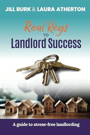 Real Keys to Landlord Success: A Guide To Stress-Free Landlording: Burk ...