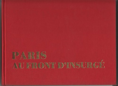 PARIS AU FRONT D'INSURGE, LA COMMUNE EN IMAGES : Charles Feld, Francois ...