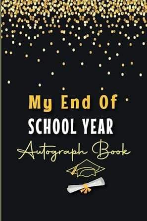 My End of School Year Autograph Book: Keepsake Year Book for Students ...