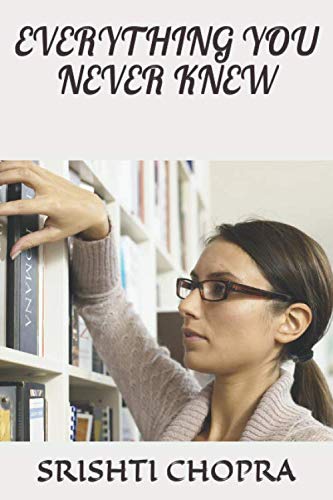 Everything you never knew : Chopra, Ms. Srishti: Amazon.co.uk: Books