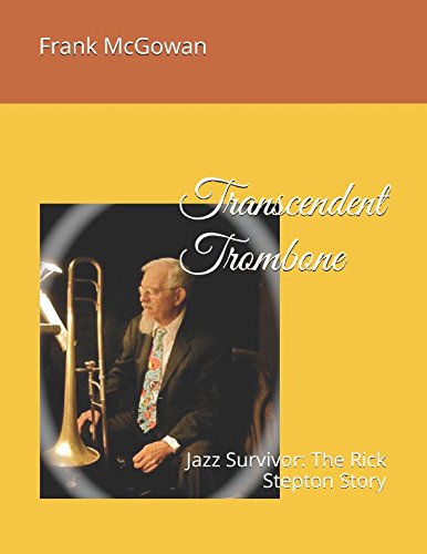Transcendent Trombone: Jazz Survivor: The Rick Stepton Story: McGowan ...