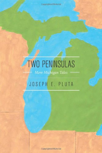 Two Peninsulas: More Michigan Tales: Pluta, Joseph E.: 9781770970427 ...