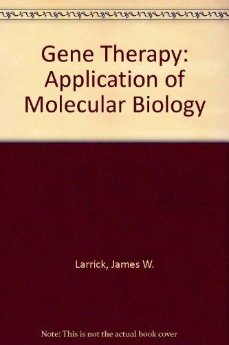 Gene Therapy: Application of Molecular Biology : W. James Larrick ...