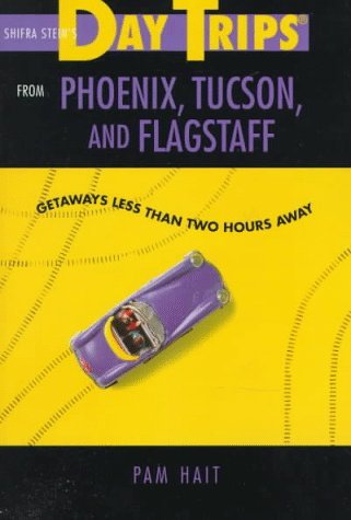 Shifra Stein's Day Trips from Phoenix, Tucson and Flagstaff (Shifra ...