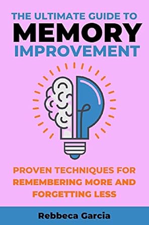 The Ultimate Guide to Memory Improvement: Proven Techniques for ...