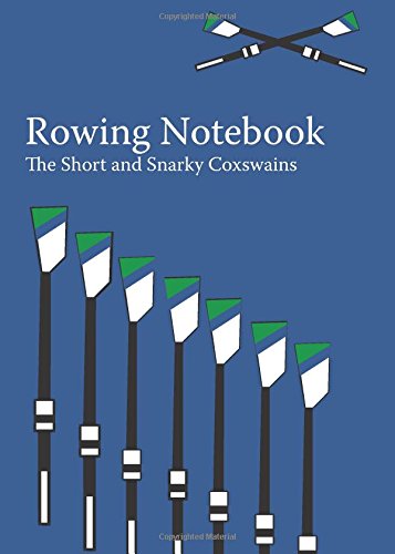 The Rowing Notebook: A Blank Notebook for Rowers and Rowing Coaches to ...