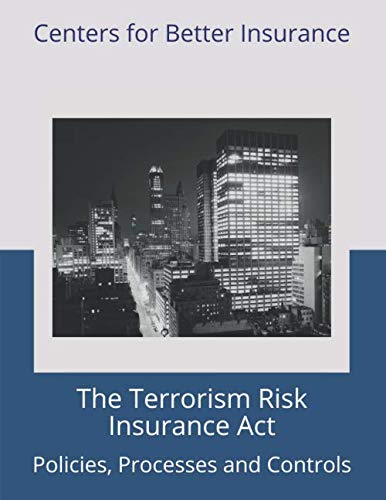 The Terrorism Risk Insurance Act: Policies, Processes and Controls ...