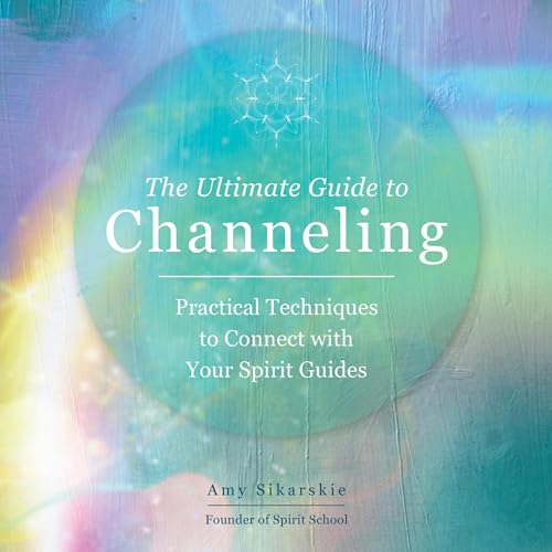 Amazon.com: The Ultimate Guide to Channeling: Practical Techniques to Connect with Your Spirit ...