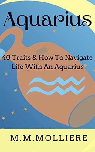 Aquarius: 40 Traits & How To Navigate Life With An Aquarius - Kindle ...