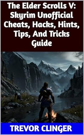The Elder Scrolls V: Skyrim Unofficial Cheats, Hacks, Hints, Tips, And ...