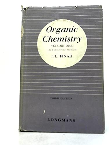 ORGANIC CHEMISTRY: VOLUME ONE THE FUNDAMENTAL PRINCIPLES.: Finar, IL ...