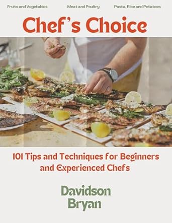 Amazon | Chef's Choice : 101 Tips and Techniques for Beginners and ...