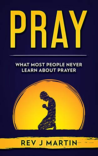 Amazon.com: PRAY: What most people never learn about prayer eBook ...
