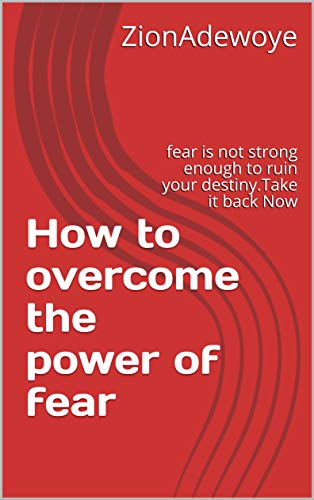 How to overcome the power of fear: fear is not strong enough to ruin ...