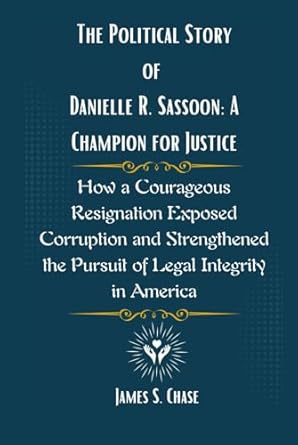 The Political Story of Danielle R. Sassoon: A Champion for Justice: How ...