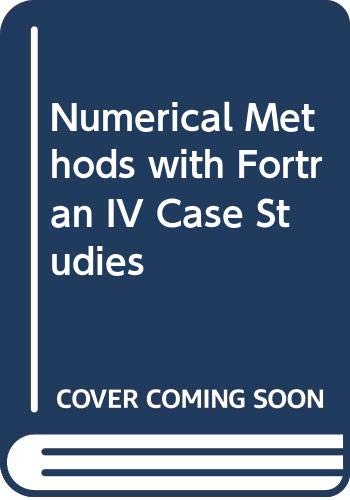 Numerical Methods with Fortran IV Case Studies: William S. Dorn, Daniel D. McCracken ...
