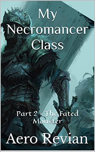 My Necromancer Class: Part 2: The Fated Monster eBook : Revian, Aero ...