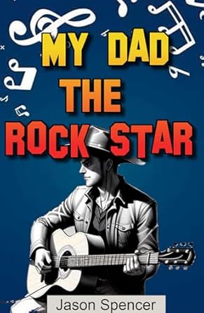 My Dad, The Rock Star eBook : Spencer, Jason: Amazon.co.uk: Kindle Store