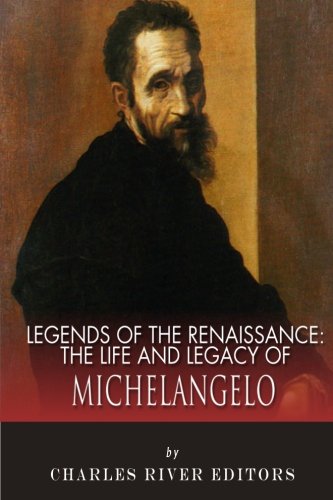 Legends of the Renaissance: The Life and Legacy of Michelangelo ...