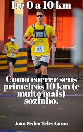 De 0 a 10 km : Como correr seus primeiros 10 km (e muito mais) sozinho ...