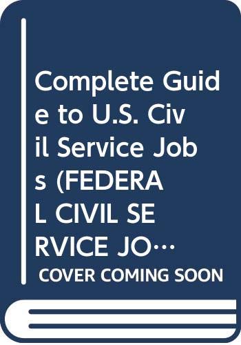 Complete Guide to U.S. Civil Service Jobs (FEDERAL CIVIL SERVICE JOBS ...
