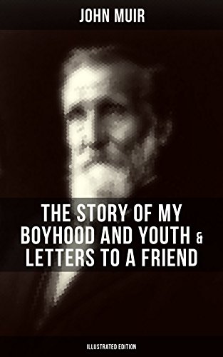 John Muir: The Story of My Boyhood and Youth & Letters to a Friend ...
