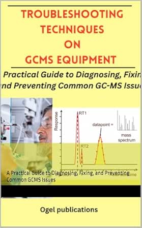 TROUBLESHOOTING TECHNIQUES ON GCMS EQUIPMENT : A Practical Guide to ...
