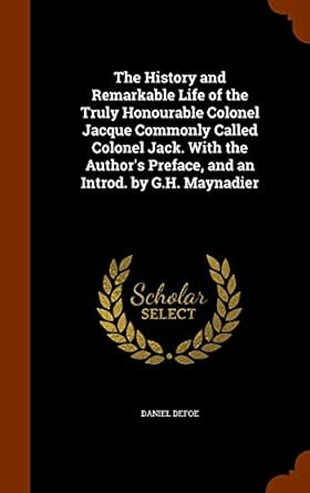 The History and Remarkable Life of the Truly Honourable Colonel Jacque ...