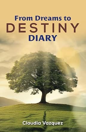From Dreams to Destiny Diary: Vazquez, Claudia: 9781961600188: Amazon ...