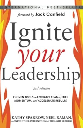 Ignite Your Leadership: Proven Tools to Energize Teams, Fuel Momentum ...