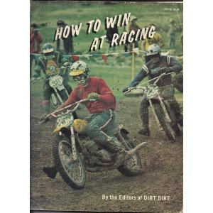 How to Win at Racing: Editors of Dirt Bike, Rick Sieman, Sabina Hubbard ...