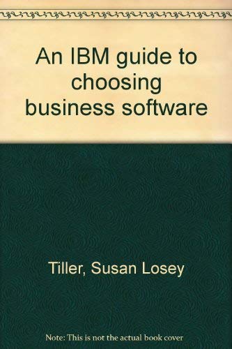 An IBM guide to choosing business software: Tiller, Susan Losey ...