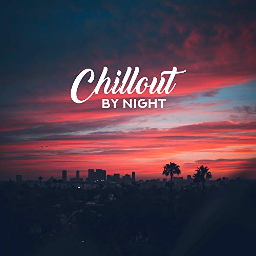 Amazon.com: Chillout by Night: Deeply Relaxing Vibes, Night Chill Out ...