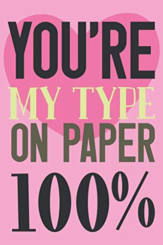 You're My Type On Paper 100%: Perfect gift for Valentine's day, a great ...