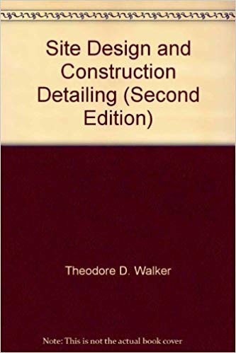 Site Design and Construction Detailing (Second Edition): Walker ...