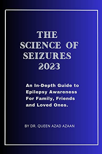 The Science of Seizures 2023: An In-Depth Guide to Epilepsy Awareness ...