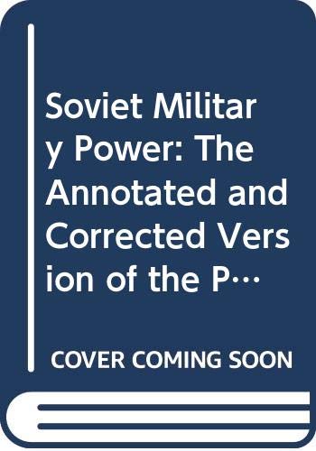 Soviet military power: The annotated and corrected version of the ...