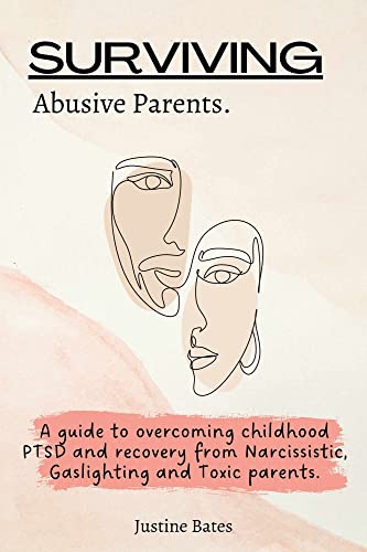 Surviving Abusive Parents: A guide to overcoming childhood PTSD and ...