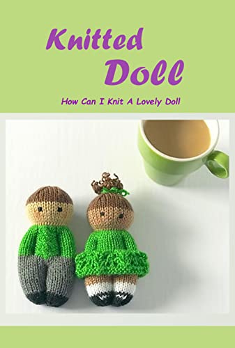 Knitted Doll: How Can I Knit A Lovely Doll: Ultimate Guide Book To Knit Cute Dolls eBook : Ortiz ...