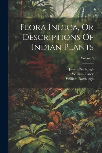 Amazon.com: Flora Indica, Or Descriptions Of Indian Plants; Volume 3: ...
