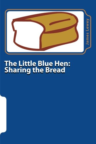 The Little Blue Hen: Sharing the Bread: Lewey, Mr. James: 9781475095272 ...