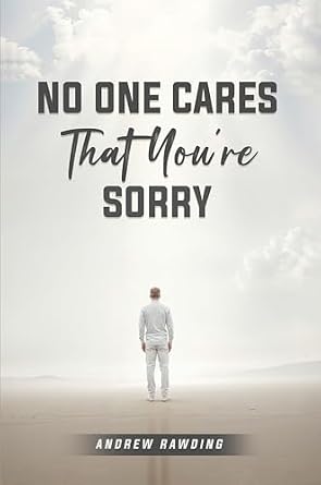 Amazon.com: No One Cares That You're Sorry eBook : Rawding, Andrew ...