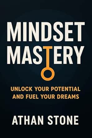 Amazon.com: Mindset Mastery: Unlock Your Potential and Fuel Your Dreams eBook : Stone, Athan ...