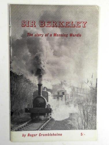 Sir Berkeley: Story of a Manning Wardle: Roger Crombleholme ...