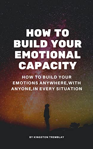How to build your emotional capacity: How to Build your emtions ...