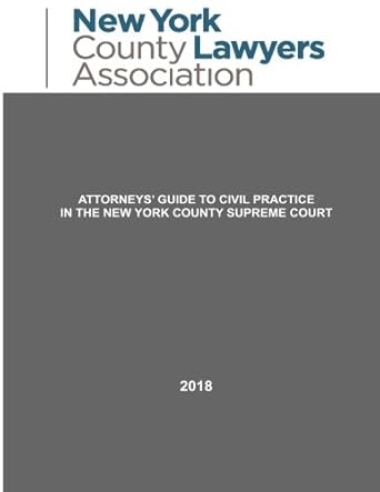 2018 Attorney's Guide to Civil Court Practice in the New York Supreme ...
