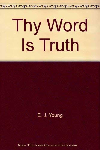 Thy Word Is Truth: Young, E. J.: 9780802812445: Amazon.com: Books